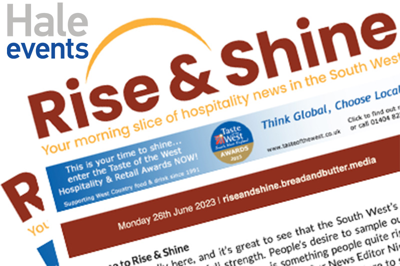 Rise and Shine – Your morning slice of hospitality news in the South West